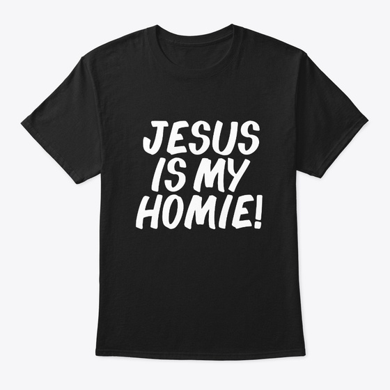 Jesus Is My Homie God Jesus Follower Products