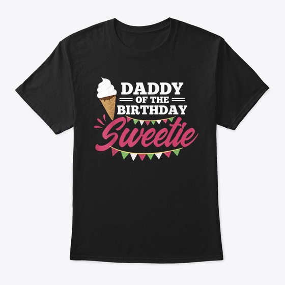 Daddy Of Birthday Sweetie Dad Birthday G Products | Spring