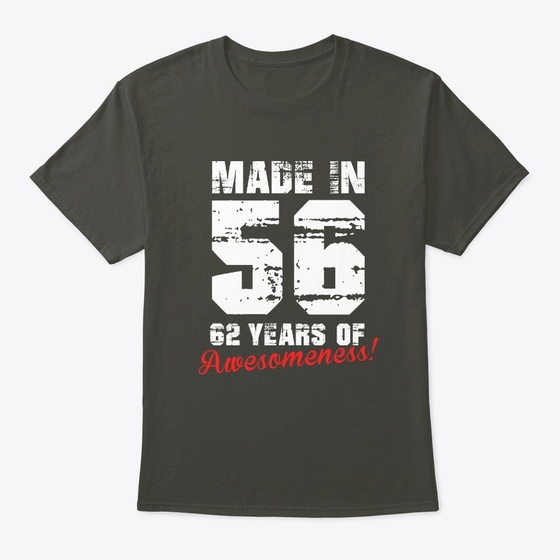 Made In 1956 62 Years Of Awesomeness Bi Products