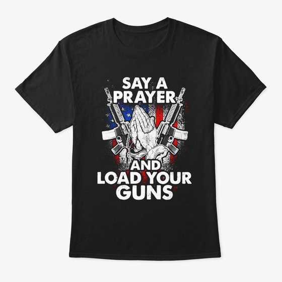 Say A Prayer And Load Your Guns Products