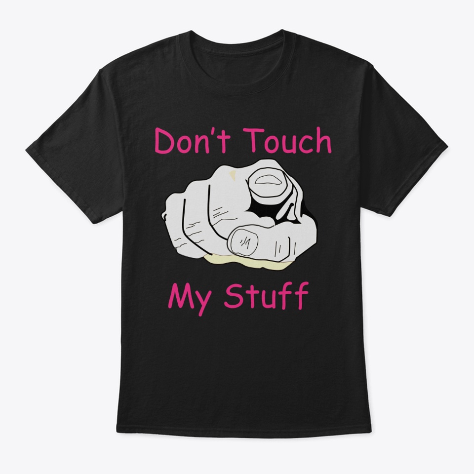 Dont Touch My Stuff Is A Necessar Products | Spring