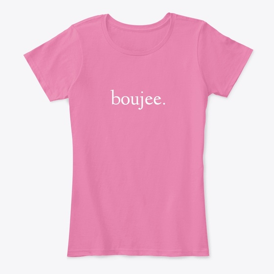 Boujee. Products from just sayin…